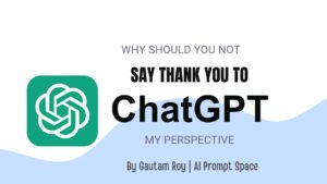 Why Should You Not Say Thank You to ChatGPT? - AI Prompt Space